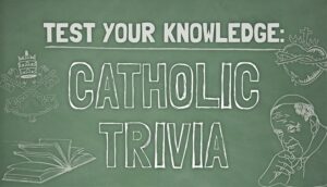 227+ Catholic Trivia Questions for a Challenging Game - Meredith Plays