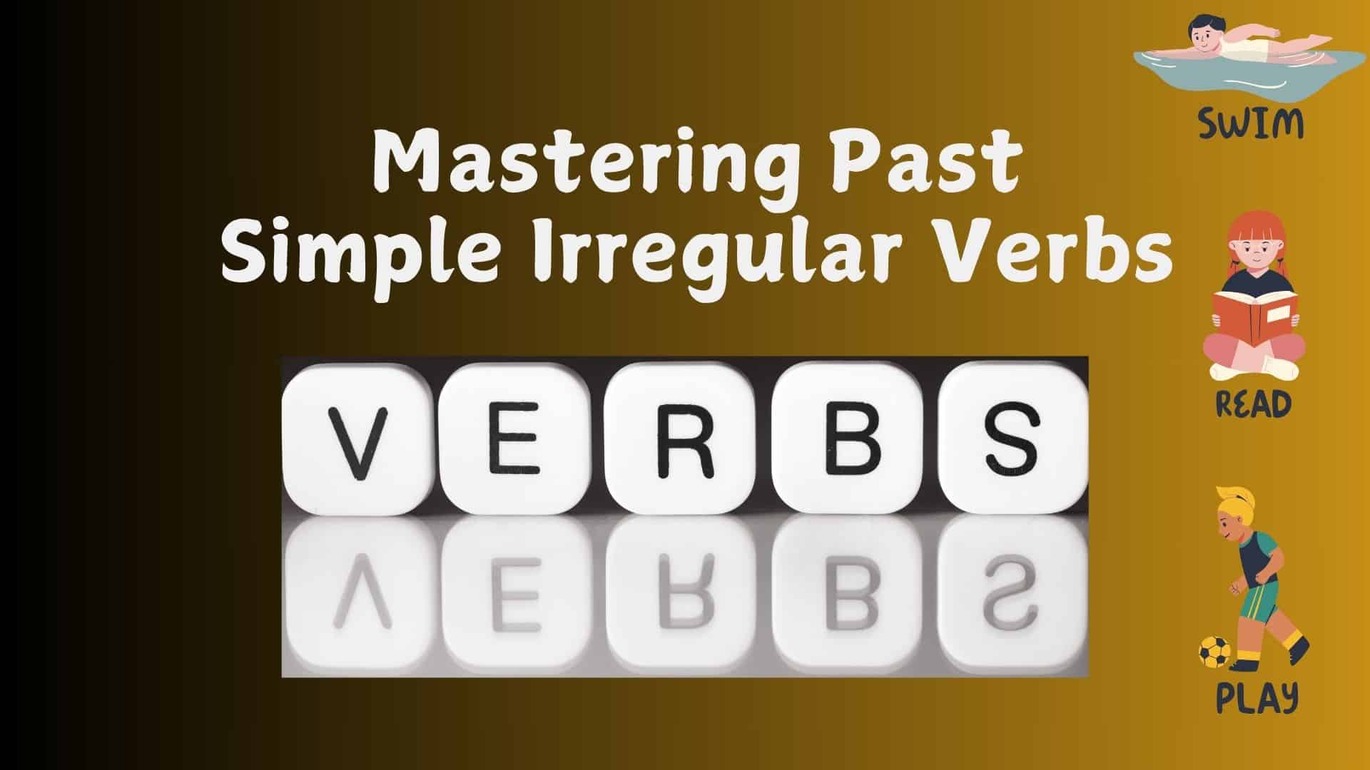 Mastering Past Simple Irregular Verbs: Exercises and Tips - Meredith Plays