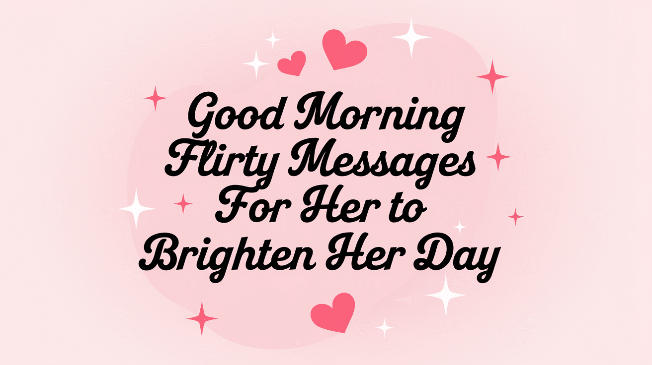 285 Good Morning Flirty Messages for Her to Brighten Her Day - Meredith ...